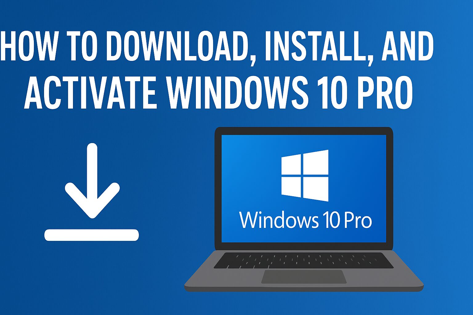 How to Download, Install, and Activate Windows 10 Pro | Step-by-Step Guide